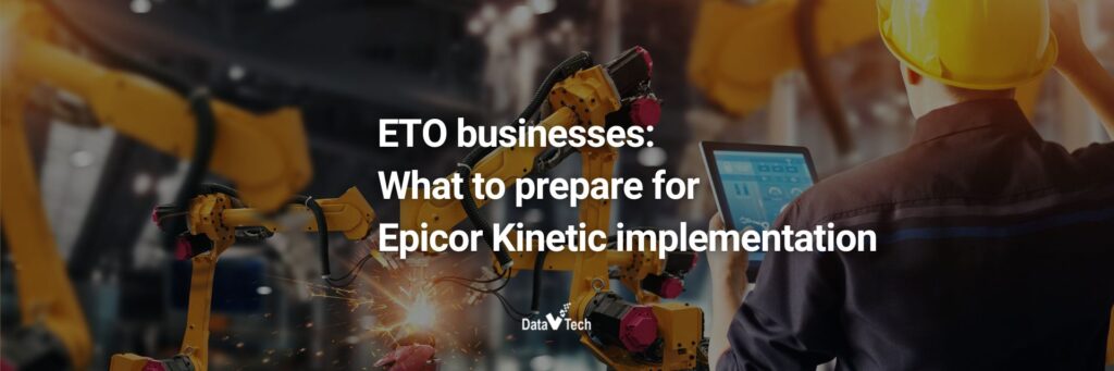 ETO businesses: what to prepare for Epicor Kinetic implementation