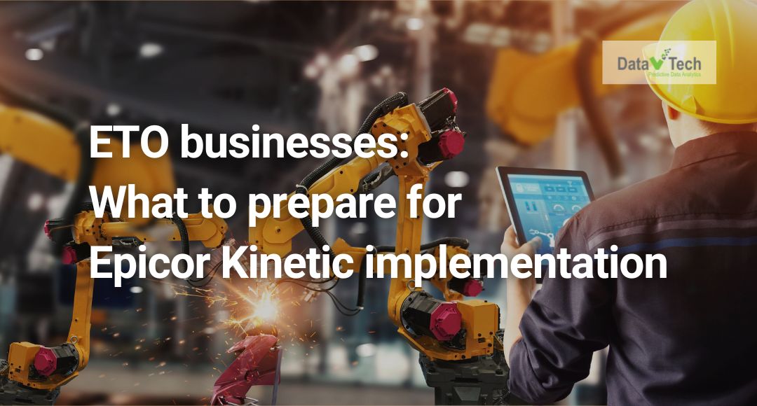 ETO businesses: what to prepare for Epicor Kinetic implementation