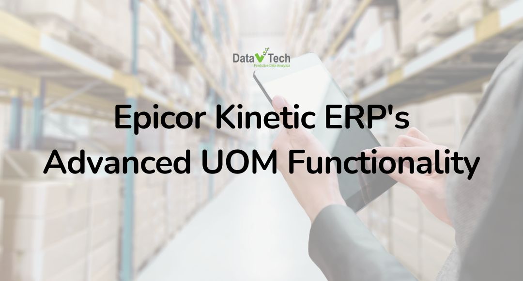 Epicor Kinetic ERP's Advanced UOM Functionality - Data V Tech Solutions Epicor Kinetic ERP's Advanced UOM Functionality - Data V Tech Solutions