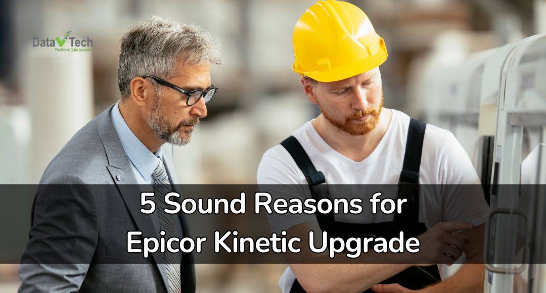 5 Sound Reasons for Epicor Kinetic Upgrade - Data V Tech Solutions