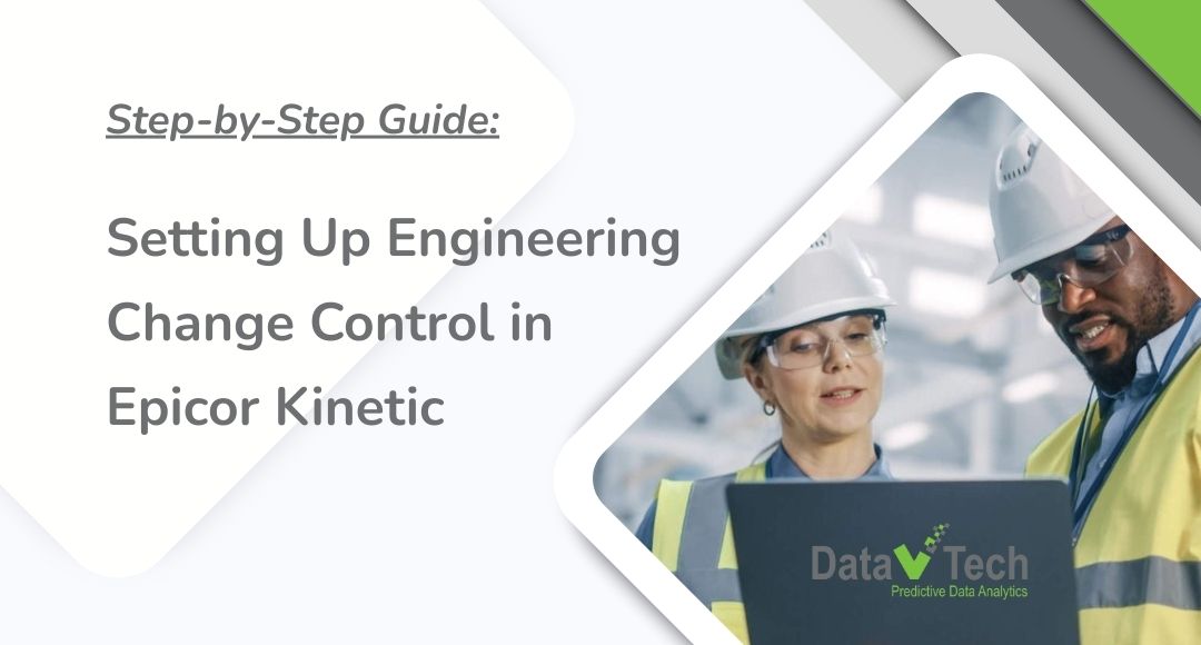Master Engineering Change Control in Epicor Kinetic | Data V Tech